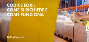 Codice EORI: come si richiede e come funziona | Partitaiva24.it